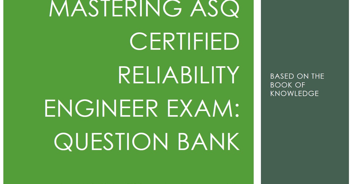 Mastering ASQ Certified Reliability Engineer Exam - Question Bank ...