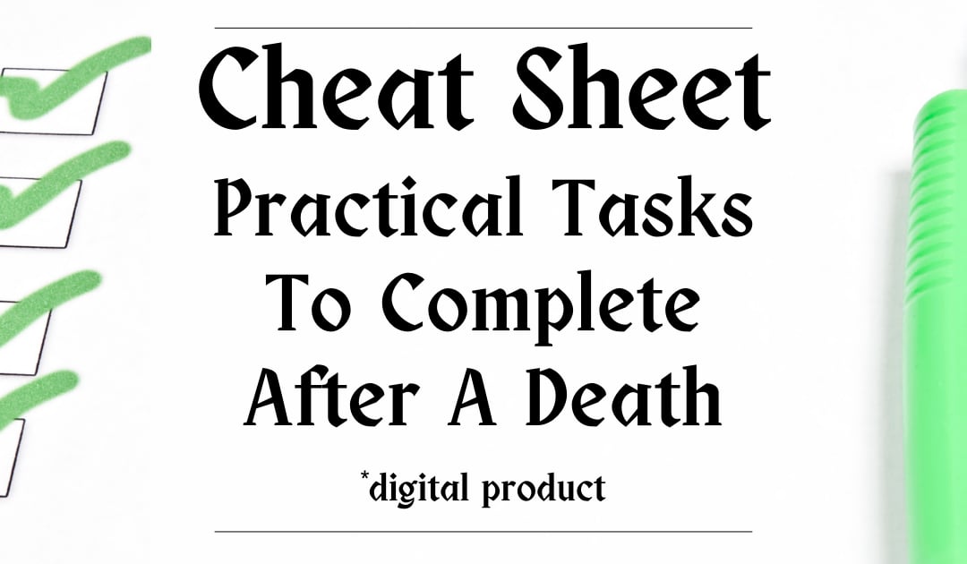 Cheat Sheet: Practical Tasks to Complete After a Death | Taboo Education