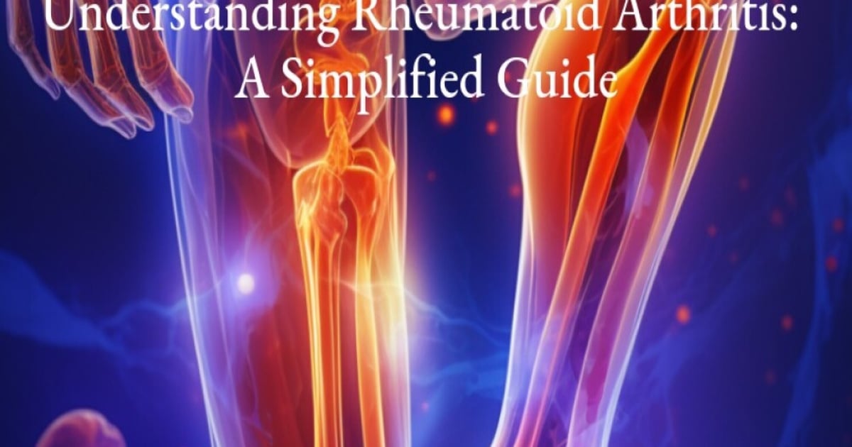 Understanding Rheumatoid Arthritis: A Simplified Guide | Simplified Guide
