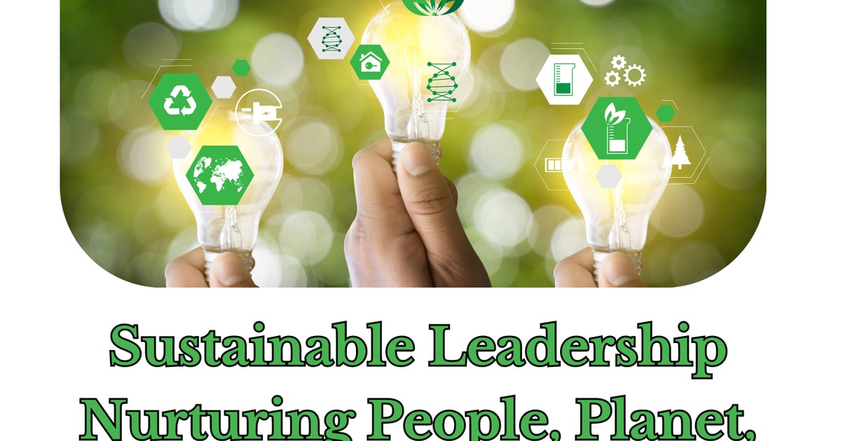 Sustainable Leadership: Nurturing People, Planet, and Purpose | The ...