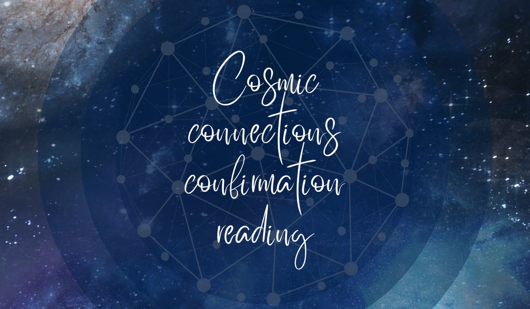 Cosmic connections confirmation reading | The Practical Starseeds