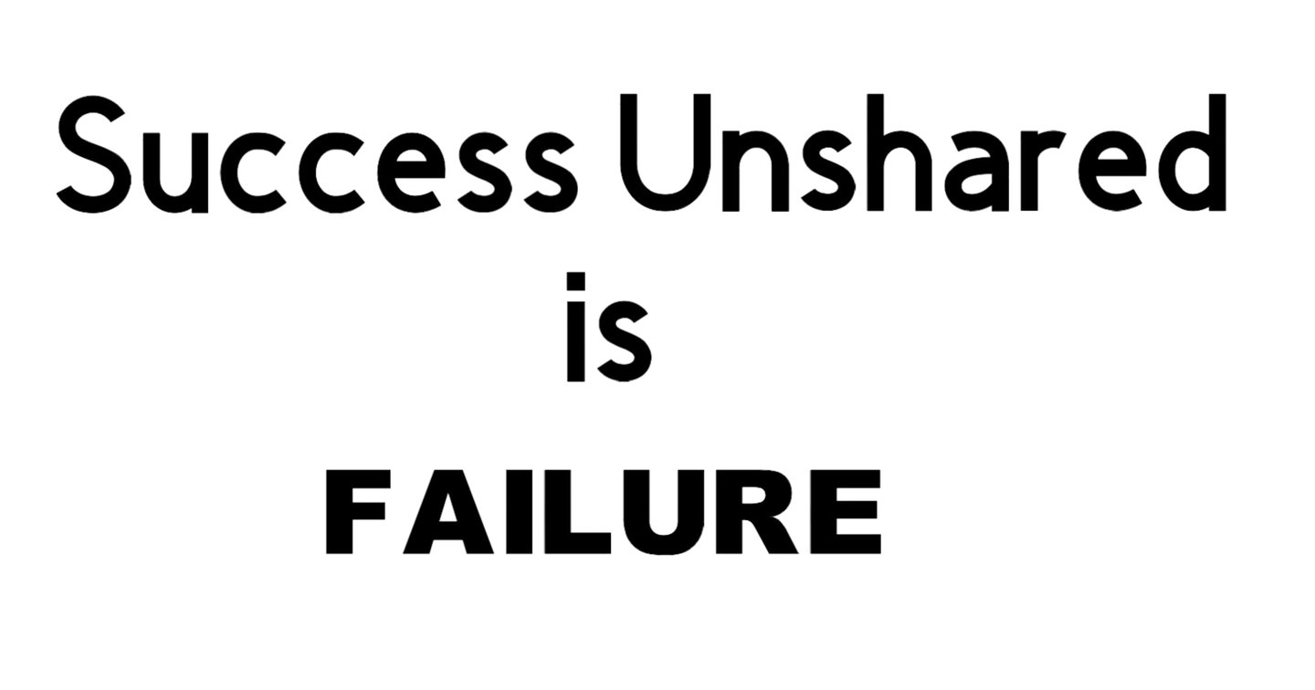 Success Unshared is Failure | Expression Tee's by Mac Vizion