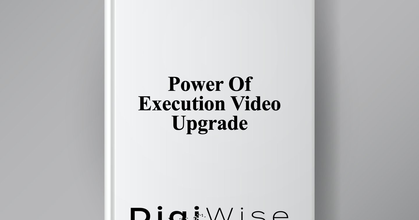Power Of Execution Video Upgrade | DigiWise